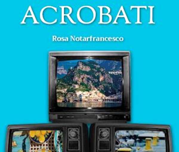 Acrobati, il romanzo di Rosa Notarfrancesco