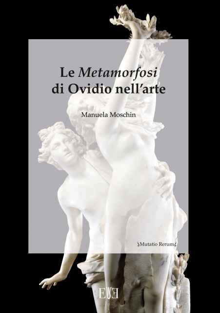 Le Metamorfosi Di Ovidio Nellarte Di Manuela Moschin Novità In Libreria